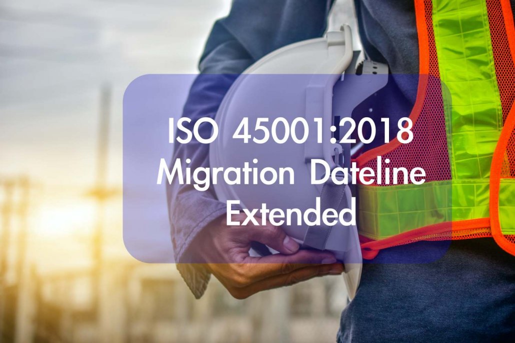 OHSAS 18001:2007 to ISO 45001:2018 Migration Dateline Extended